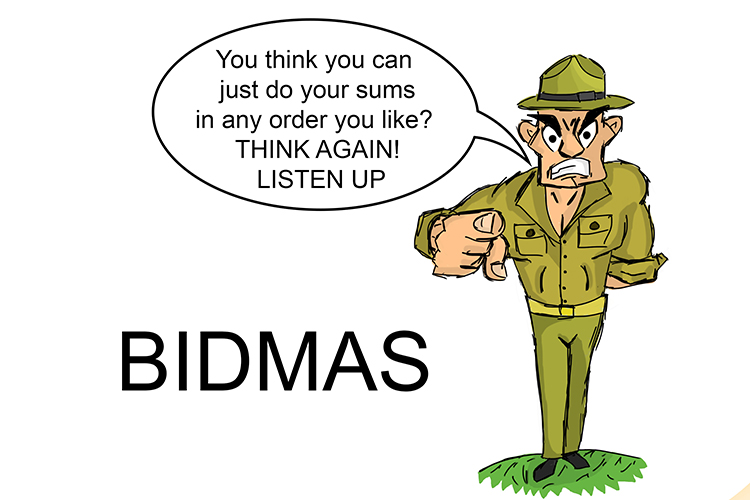 BIDMAS is a way of remembering the order or sums
