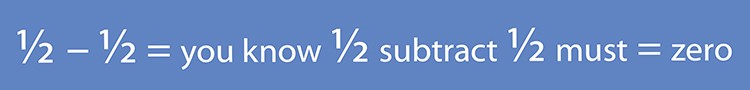 When subtracting fractions always think of a half, Maths